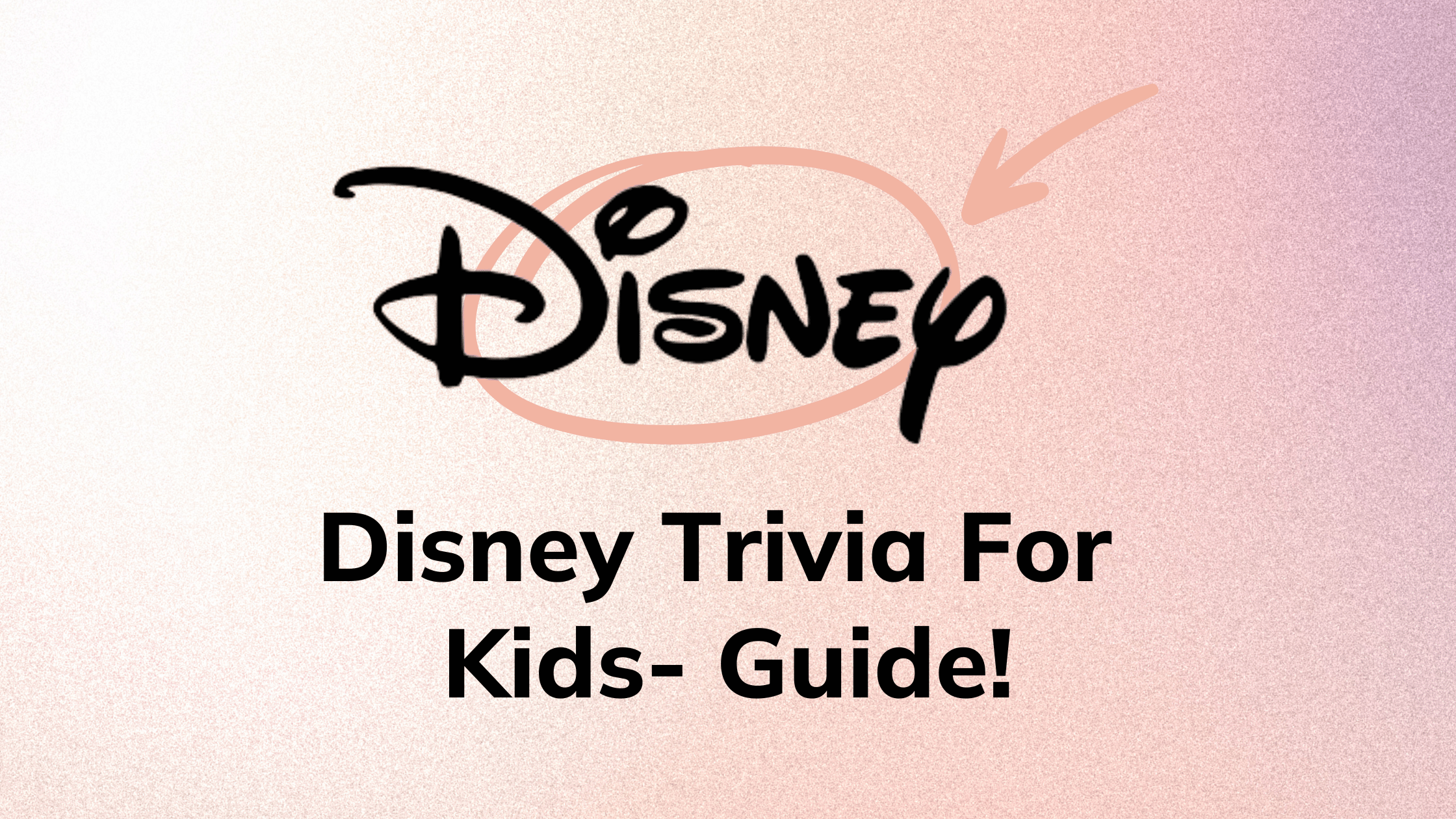 200+ Magical Disney Trivia for Kids (Free Video Resource)