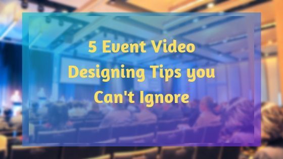 5 Simple Event Video Designing Tips you Can't Ignore - Typito